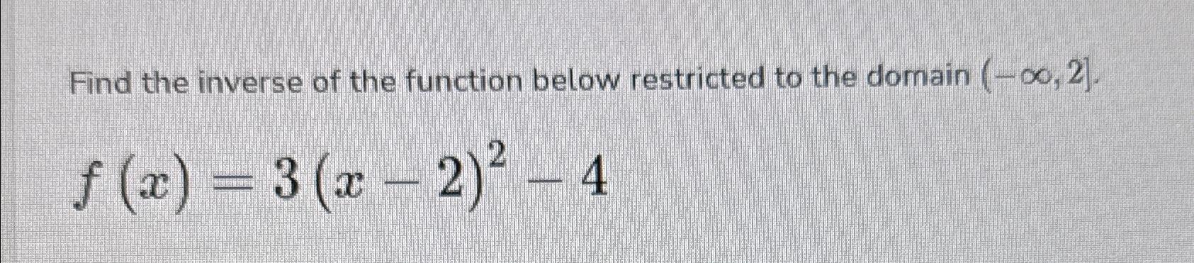 Solved Find the inverse of the function below restricted to | Chegg.com