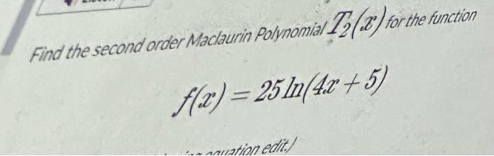 Solved Find the second order Maclaurin Polynomial T2(x) for | Chegg.com
