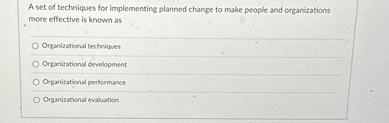 Solved A set of techniques for implementing planned change | Chegg.com