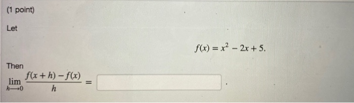 Solved (1 point) Let f(x) = x2 - 2x + 5. Then f(x + h)-f(x) | Chegg.com
