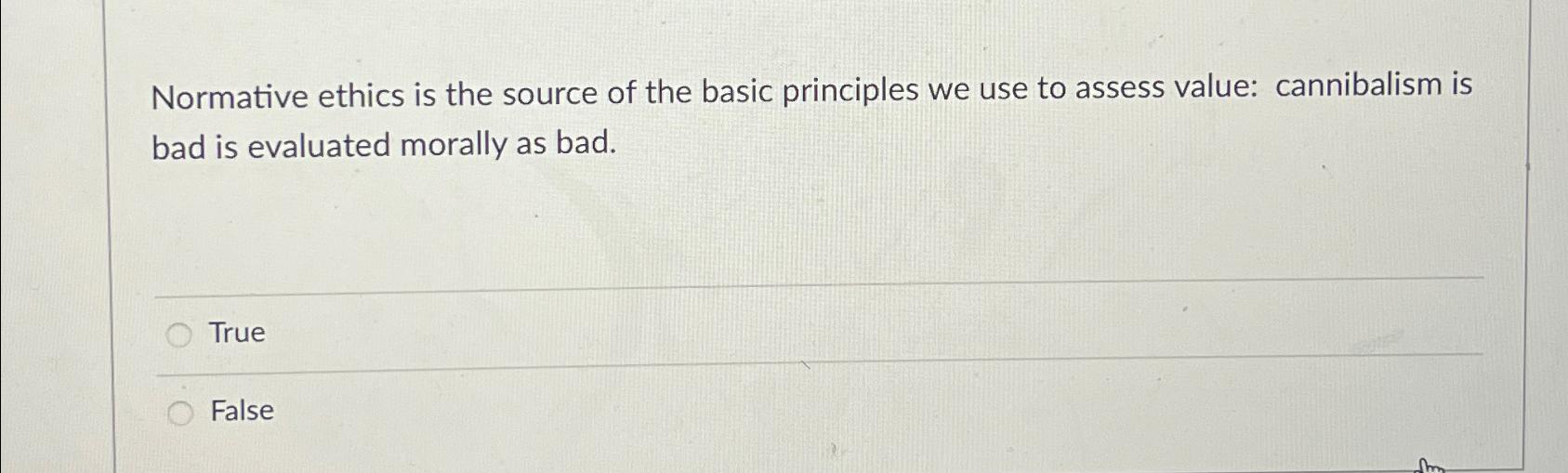 Solved Normative ethics is the source of the basic | Chegg.com
