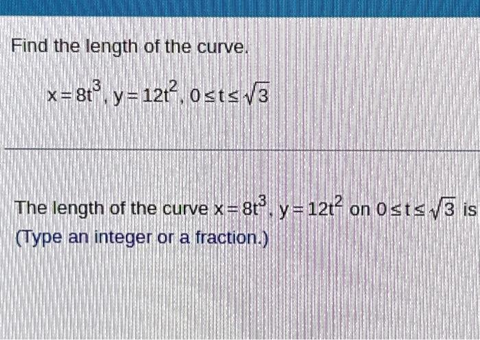 Solved Find The Length Of The Curve X 8t3 Y 12t2 0≤t≤3 The