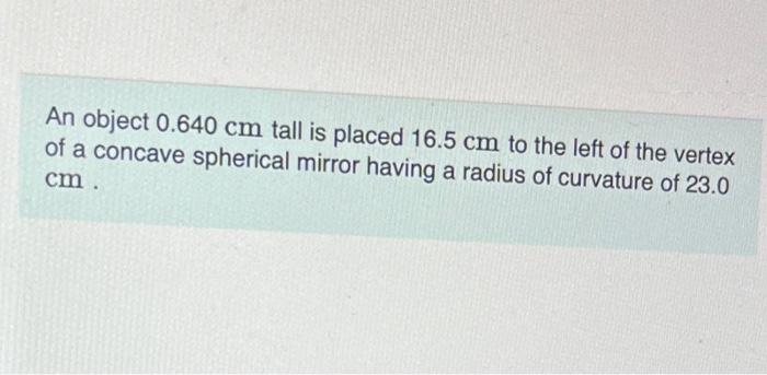 Solved An object 0.640 cm tall is placed 16.5 cm to the left | Chegg.com