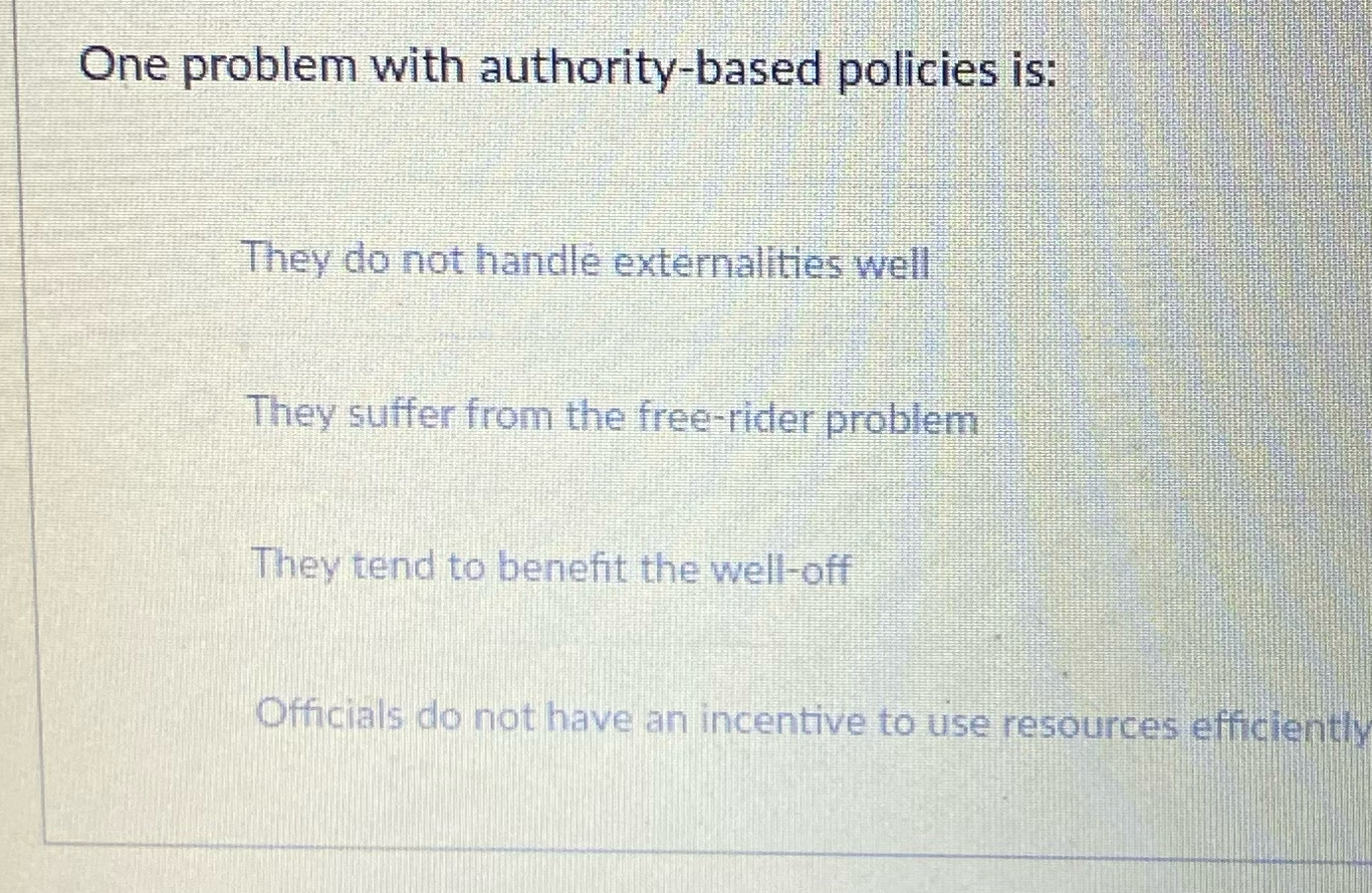 Solved One problem with authority-based policies is:They do | Chegg.com