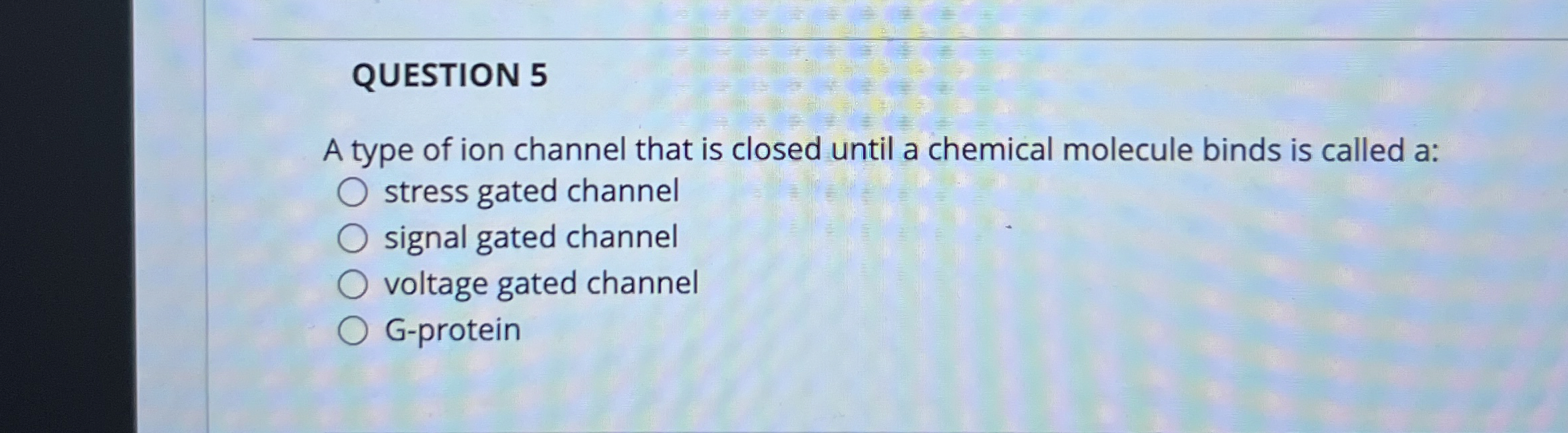Solved QUESTION 5A type of ion channel that is closed until | Chegg.com