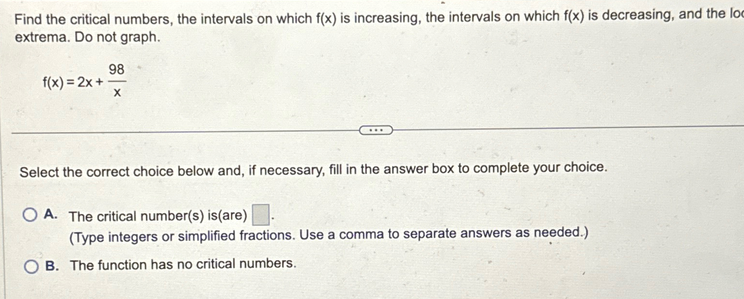 Solved Find the critical numbers, the intervals on which | Chegg.com