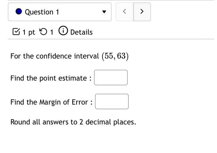 Solved For the confidence interval (55,63) Find the point | Chegg.com