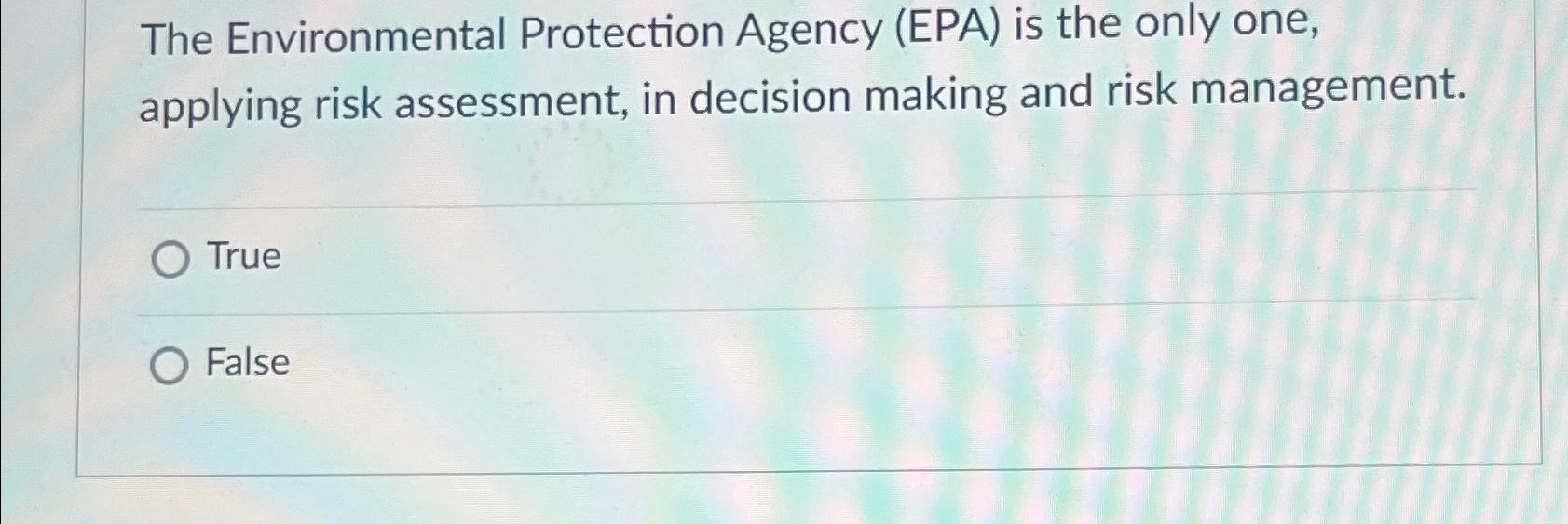 Solved The Environmental Protection Agency (EPA) ﻿is the | Chegg.com