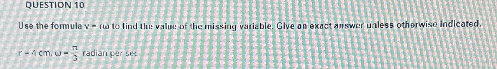 Solved QUESTION 10Use the formula v=rω ﻿to find the value of | Chegg.com