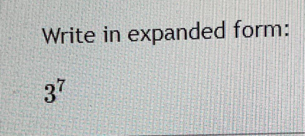 Solved Write in expanded form:37 | Chegg.com