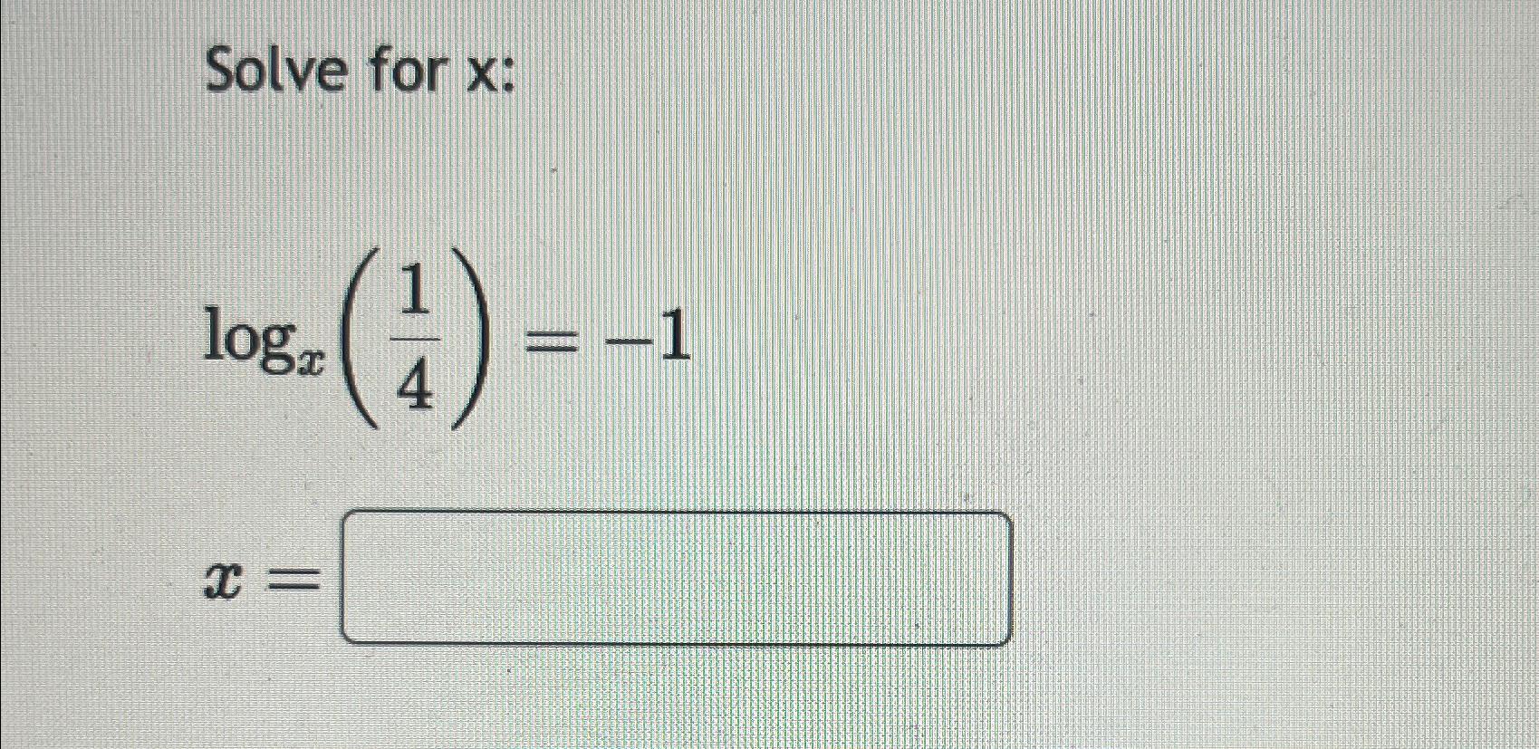 Solved Solve for x ﻿:logx(14)=-1x= | Chegg.com