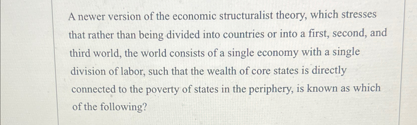 Solved A newer version of the economic structuralist theory, | Chegg.com