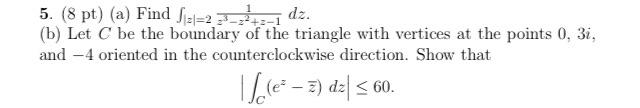 Solved 5. (8 pt) (a) Find ₁=1=223-2²+2-1 dz. (b) Let C be | Chegg.com