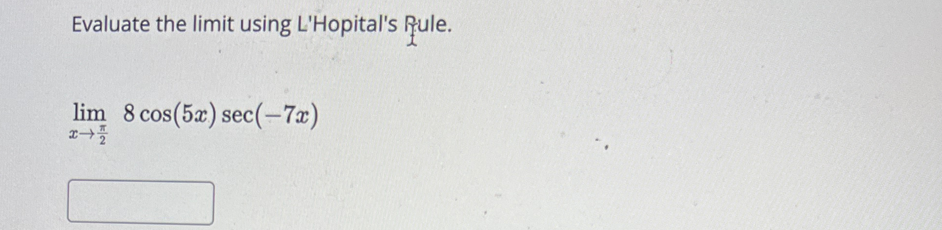 Solved Evaluate the limit using L'Hopital's | Chegg.com