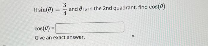 Solved If sin(θ)=43 and θ is in the 2 nd quadrant, find | Chegg.com