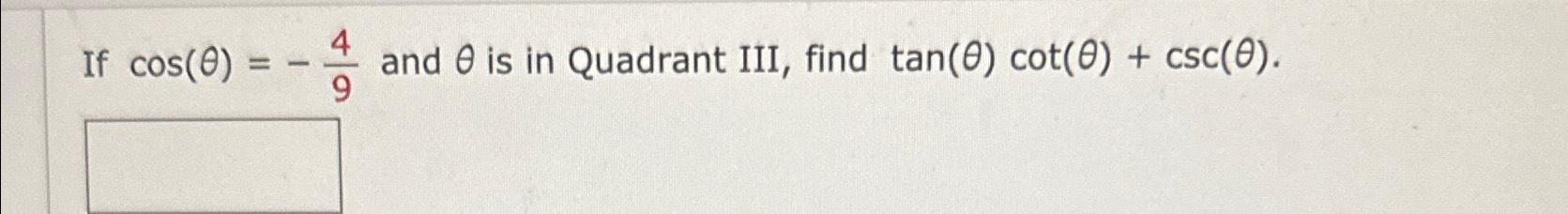 Solved If cos(θ)=-49 ﻿and θ ﻿is in Quadrant III, find | Chegg.com