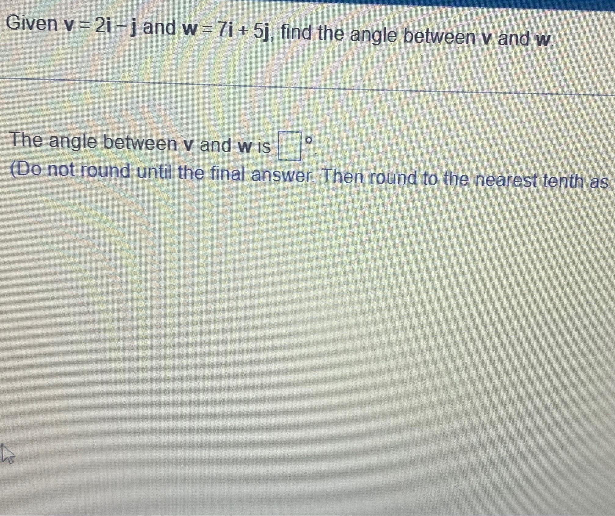 Solved Given v=2i-j ﻿and w=7i+5j, ﻿find the angle between v | Chegg.com