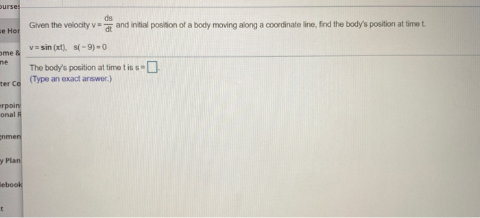 Solved Durses Given the velocity v ds dt and initial | Chegg.com