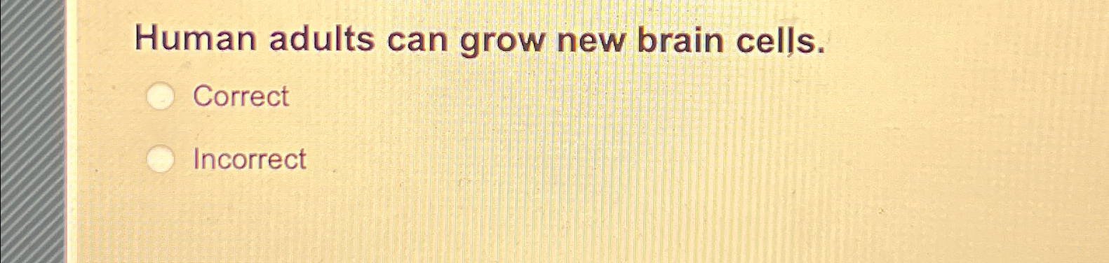 Solved Human adults can grow new brain cells. ﻿Correct | Chegg.com