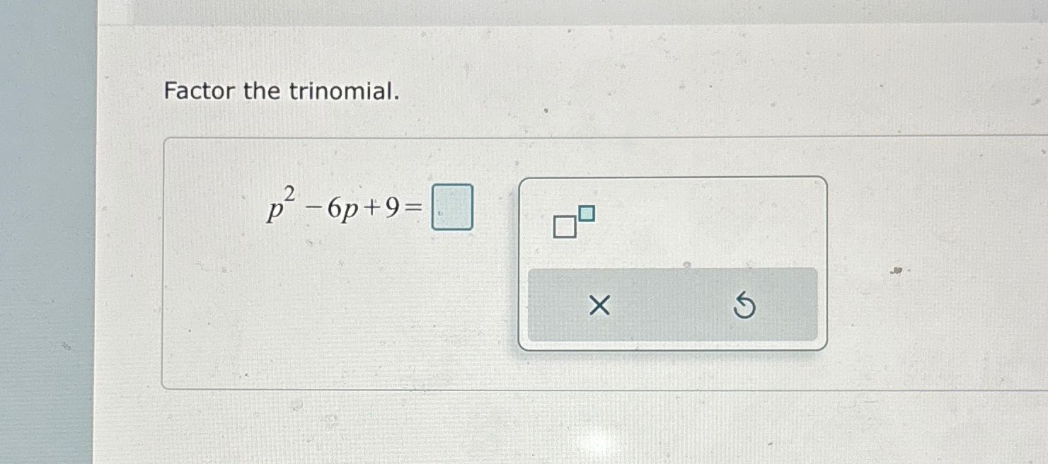Solved Factor the trinomial.p2-6p+9= | Chegg.com