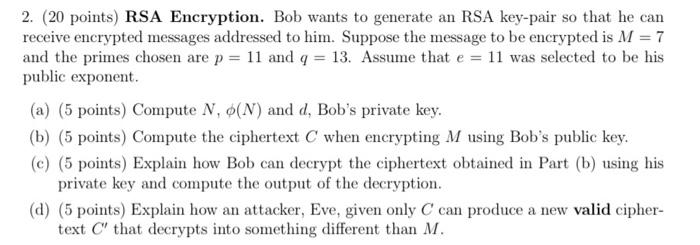 Solved 2. (20 points) RSA Encryption. Bob wants to generate | Chegg.com