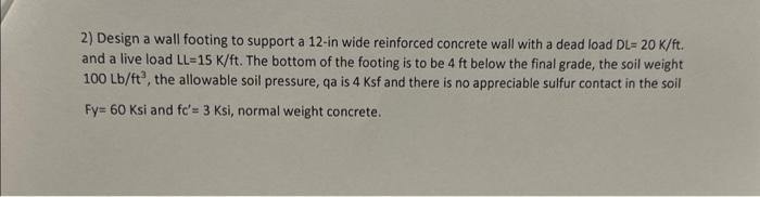 Solved 2) Design a wall footing to support a 12 -in wide | Chegg.com