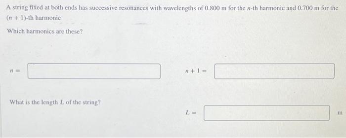 Solved A string fixed at both ends has successive resonances | Chegg.com