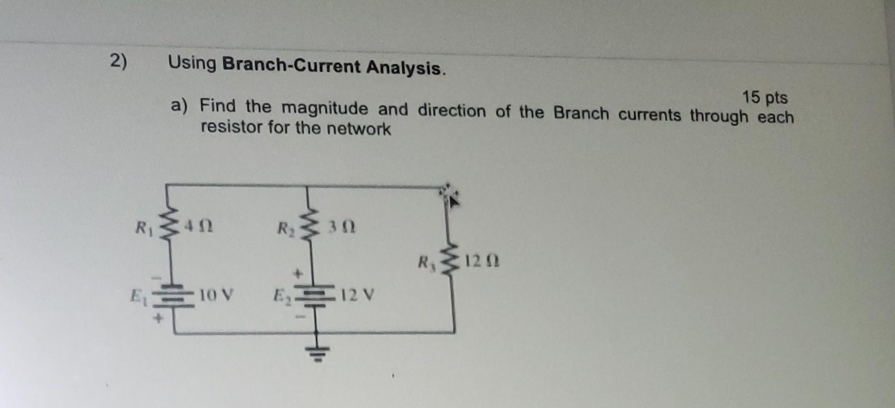 Solved 2) Using Branch-Current Analysis. 15 pts a) Find the | Chegg.com