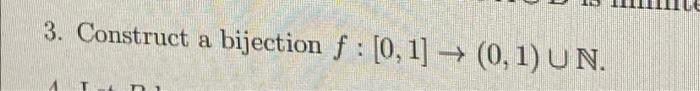 Solved 3. Construct a bijection f : [0, 1] + (0,1) UN. a | Chegg.com