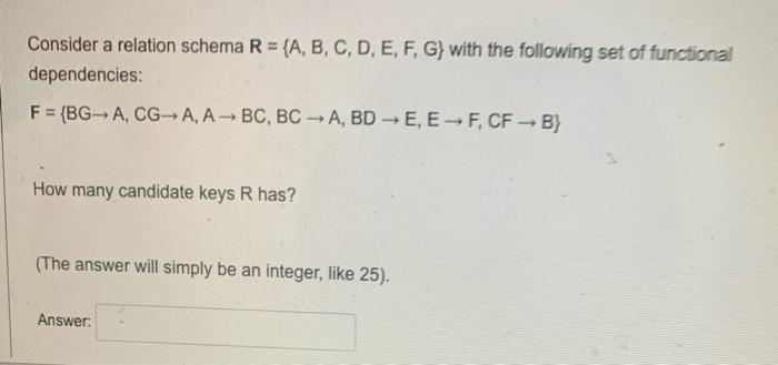 Solved Consider a relation schema R = {A, B, C, D, E, F, G) | Chegg.com