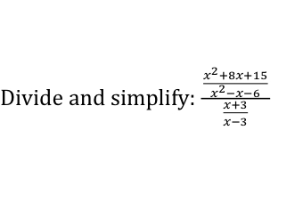 Solved Divide and simplify: x2+8x+15x2-x-6x+3x-3 | Chegg.com