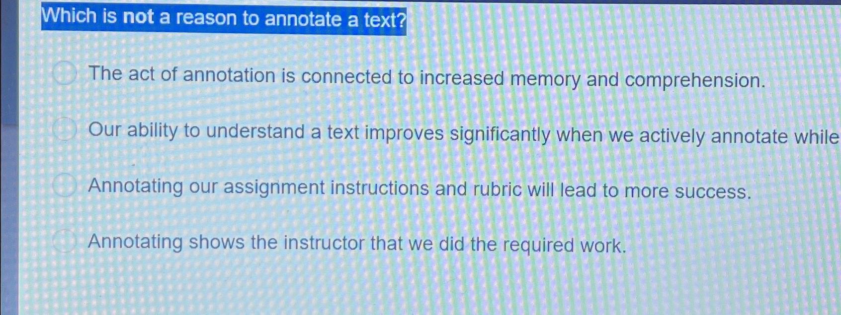 Solved Which Is Not A Reason To Annotate A Textthe Act Of 