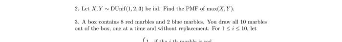 Solved 2. Let X,Y∼DUnif(1,2,3) be iid. Find the PMF of max | Chegg.com