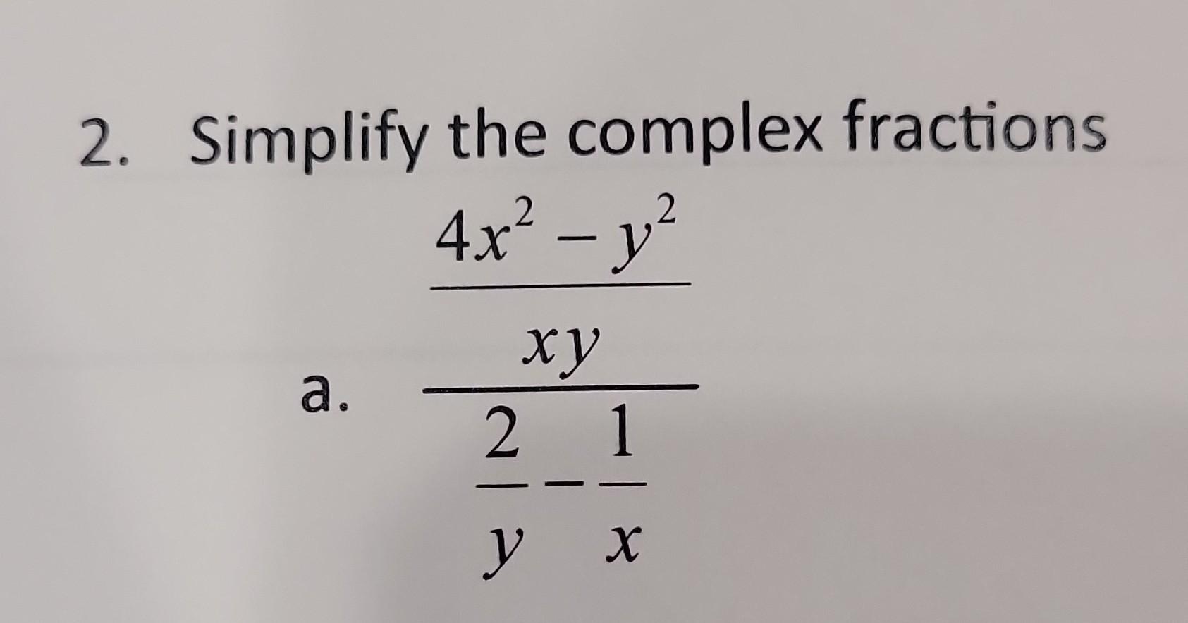 Solved 2. Simplify the complex fractions a. y2−x1xy4x2−y2 | Chegg.com