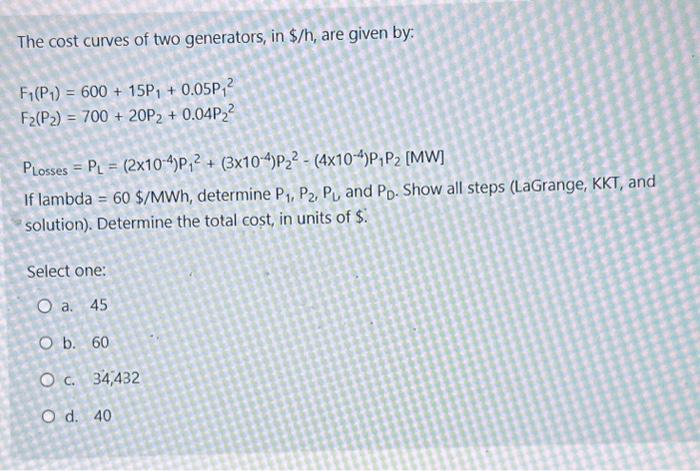 Solved The cost curves of two generators, in $/h, are given | Chegg.com