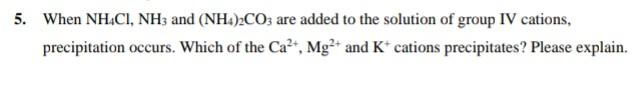 Solved 5. When NHACI, NH; and (NH4)2CO3 are added to the | Chegg.com