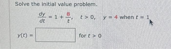 Solved Solve the initial value problem. dtdy=1+t8,t>0,y=4 | Chegg.com