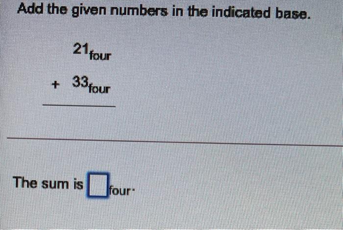 Solved Add the given numbers in the indicated base. 21 four | Chegg.com