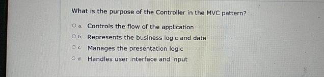 Solved What is the purpose of the Controller in the MVC | Chegg.com