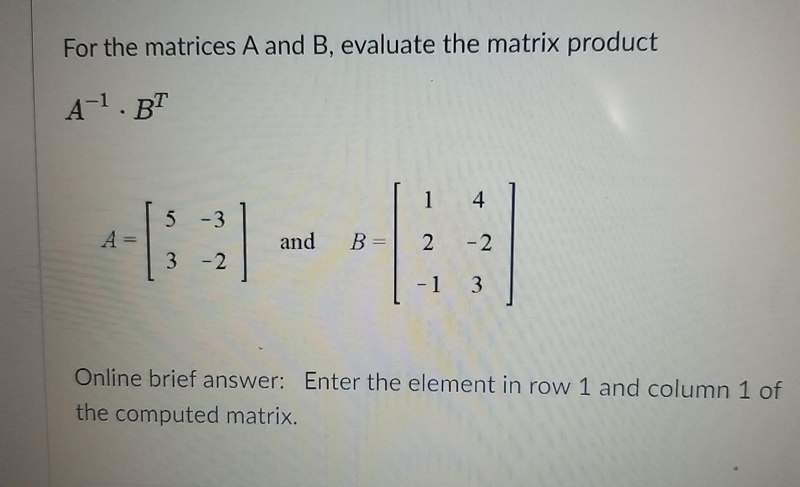 Solved For the matrices A and B, evaluate the matrix product | Chegg.com