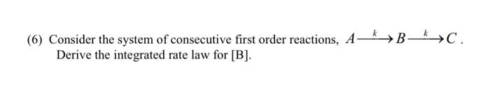 Solved B-* →C. (6) Consider the system of consecutive first | Chegg.com