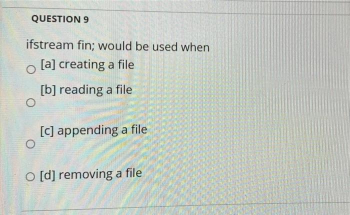 Solved Question 9 Ifstream Fin Would Be Used When O A 