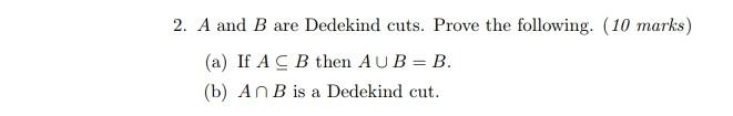 Solved 2. A and B are Dedekind cuts. Prove the following. | Chegg.com