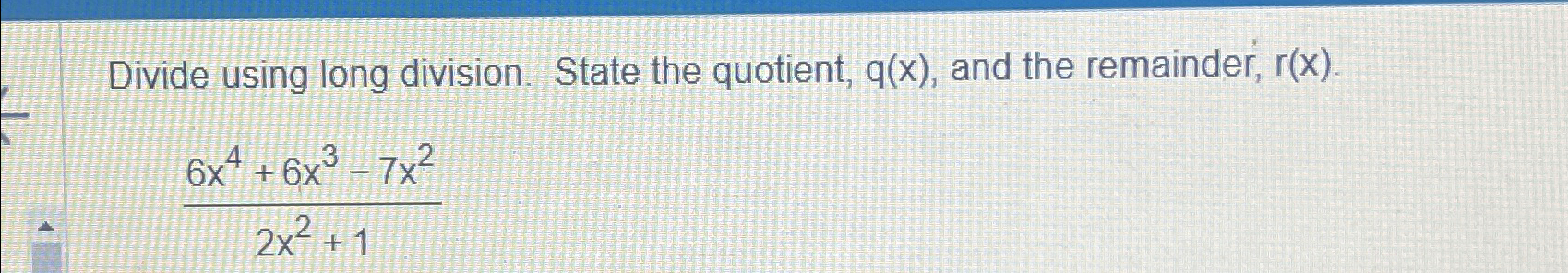 Solved Divide using long division. State the quotient, q(x), | Chegg.com