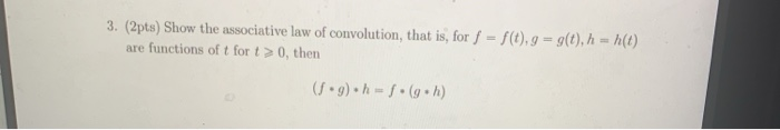 Solved 3. (2pts) Show the associative law of convolution, | Chegg.com