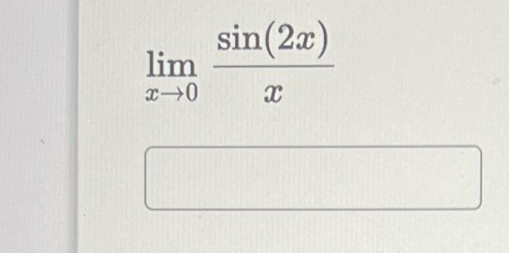 Solved limx→0sin(2x)x | Chegg.com