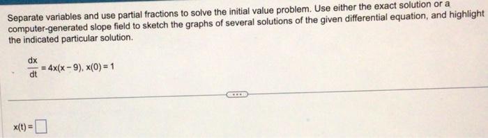 Solved Separate variables and use partial fractions to solve | Chegg.com