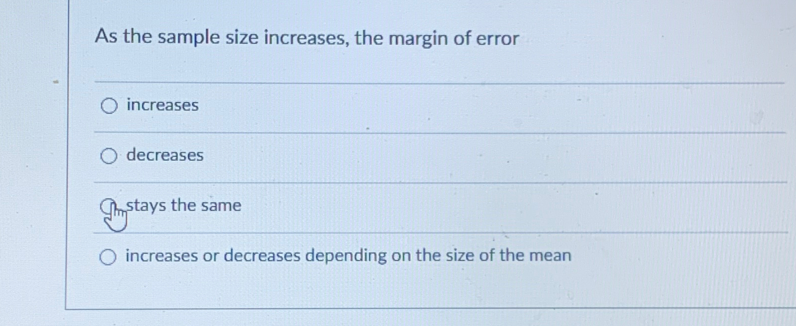 Solved As the sample size increases, the margin of | Chegg.com
