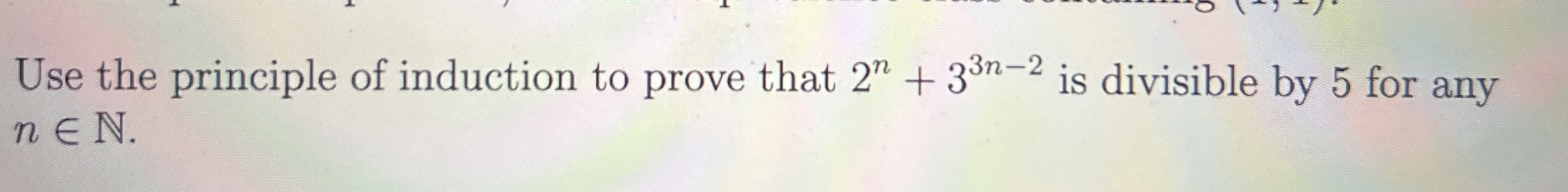 Use the principle of induction to prove that 2n+33n-2 | Chegg.com