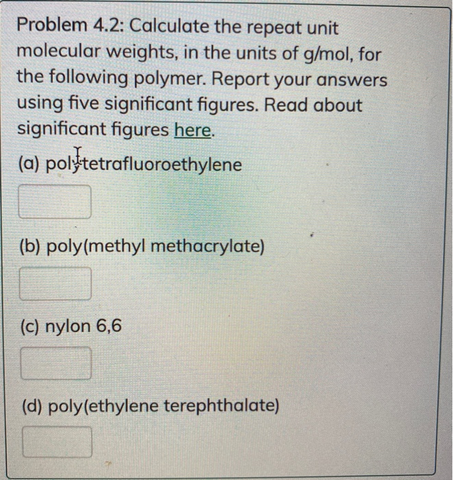 Solved Problem 4.2: Calculate the repeat unit molecular | Chegg.com